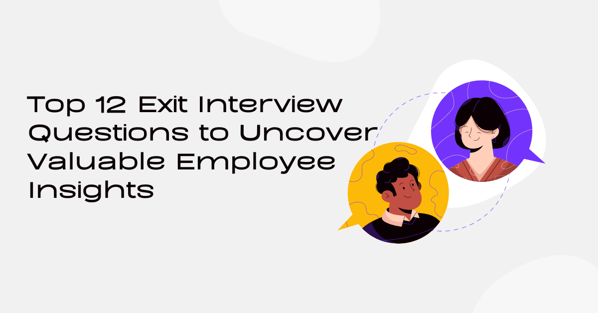 Top 12 Exit Interview Questions for Valuable Insights