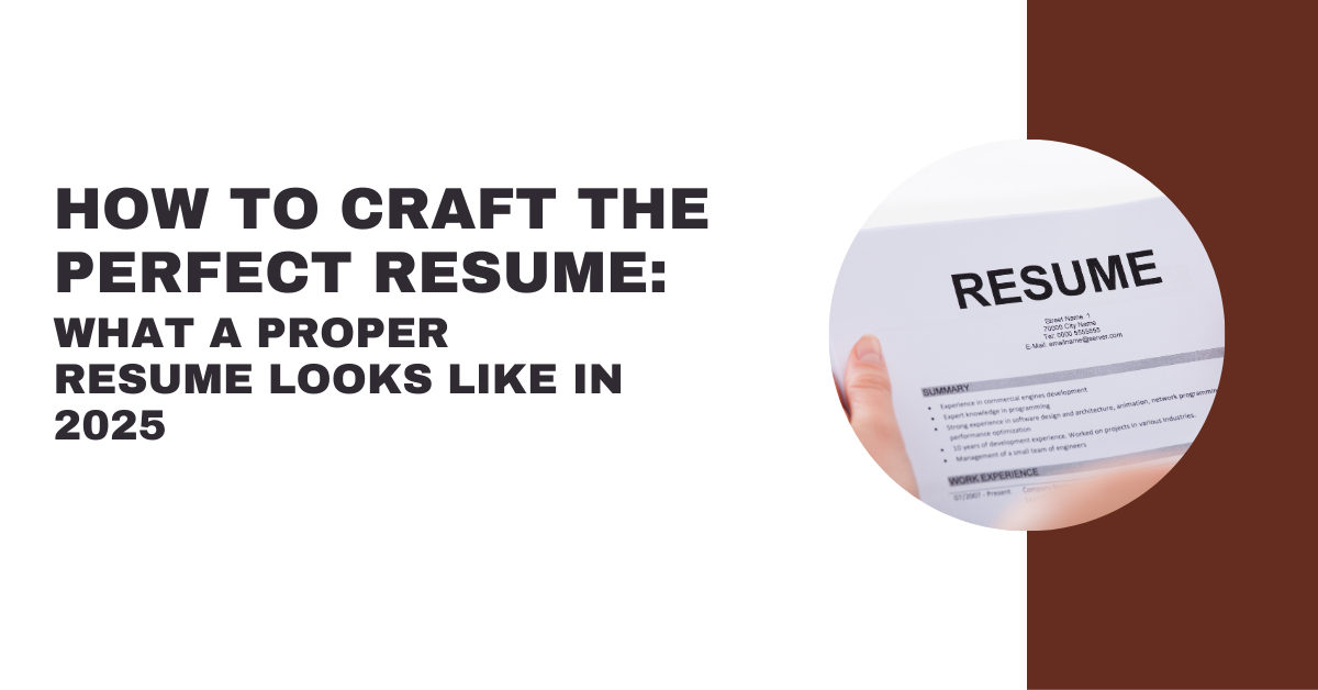 How to Craft the Perfect Resume: What a Proper Resume Looks Like in 2025